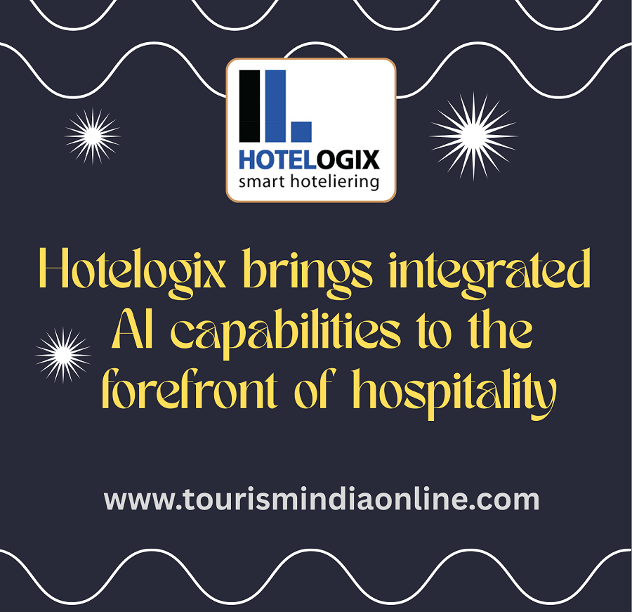 Hotelogix brings integrated AI capabilities to the forefront of hospitality - tourismindiaonline.com